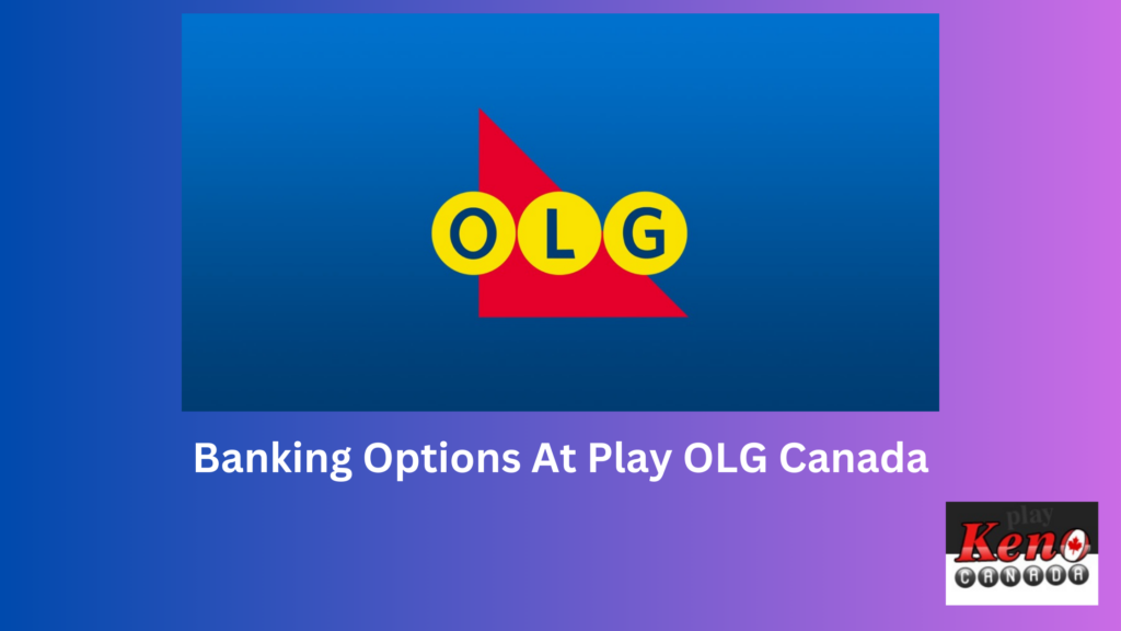 What Are The Banking Options At Play OLG Canada?